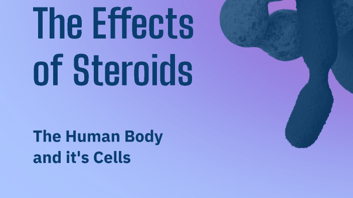 The Effects of Steroids on the Cell and the Human Body. by Evan ...