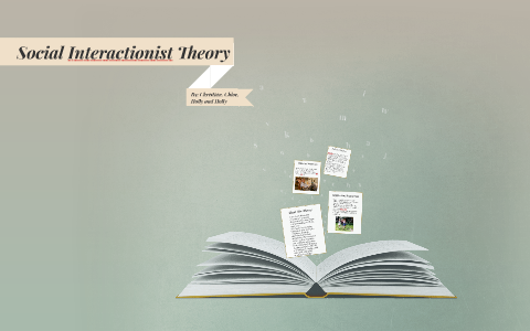 Social Interactionist Theory by Holly Ryan on Prezi