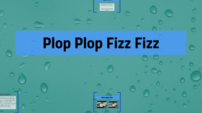 Plop Plop Fizz Fizz by Nicole M on Prezi