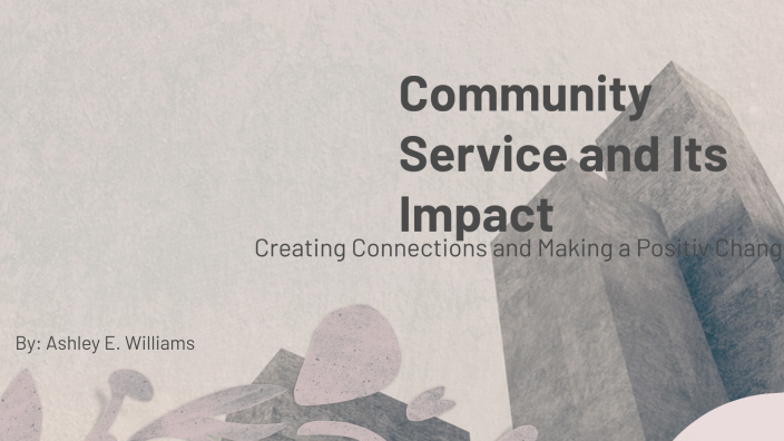 The Impact of Community Service by Ashley E Williams on Prezi