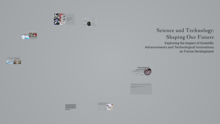 Science and Technology: Shaping Our Future by Андрей Томилин on Prezi