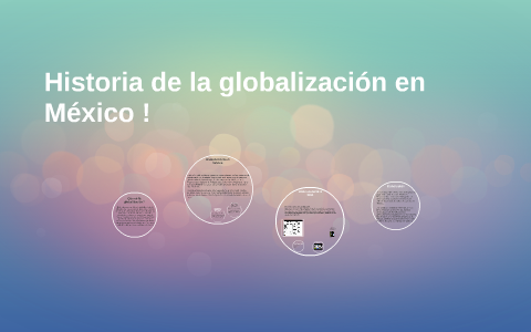 Historia de la globalización en México ! by Bere García on Prezi