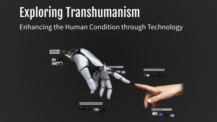 Exploring Transhumanism by inara inara on Prezi