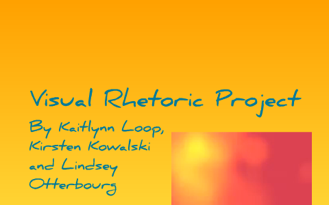 Visual Rhetoric Project by Lindsey Otterbourg on Prezi