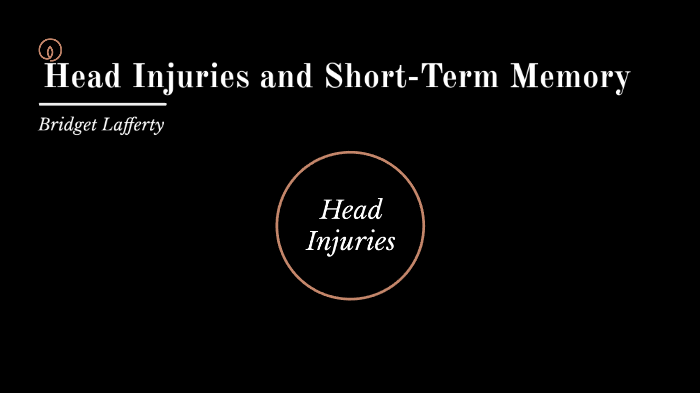 Head Injuries and Short Term Memory by Bridget Lafferty on Prezi