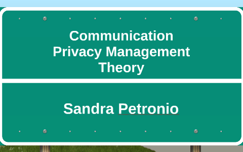 Communication Privacy Management Theory by Tyler Norwood on Prezi