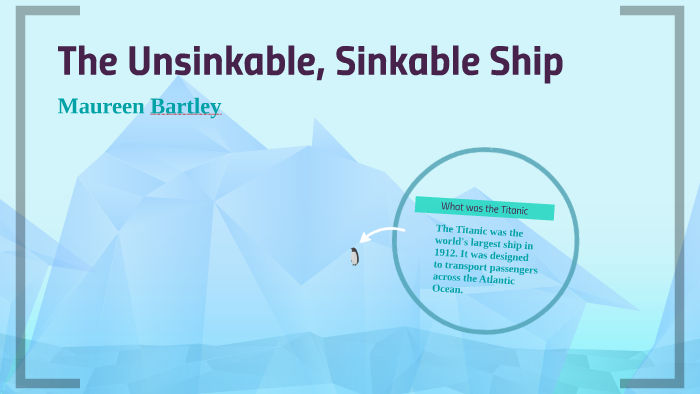 The Unsinkable, Sinkable Ship by Maureen Bartley on Prezi