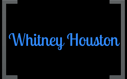 Whitney Houston by Dorian Thomas on Prezi