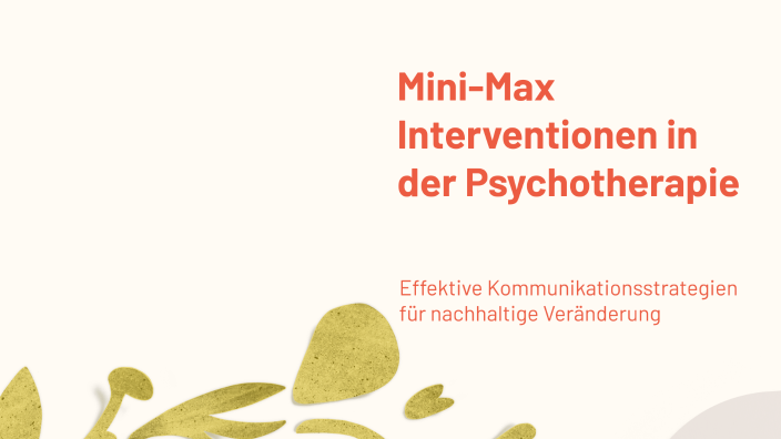 Mini-Max Interventionen in der Psychotherapie by Nora Bandixen on Prezi