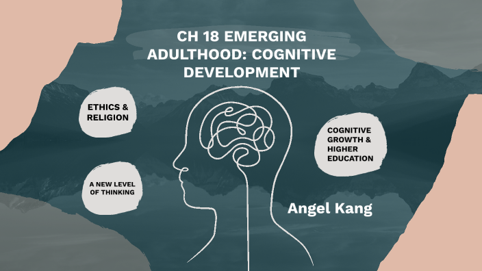 CH 18: Emerging Adulthood - Cognitive Development by Angel Kang on Prezi