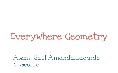 Geometry EVERYWHERE by IAJ VWM on Prezi