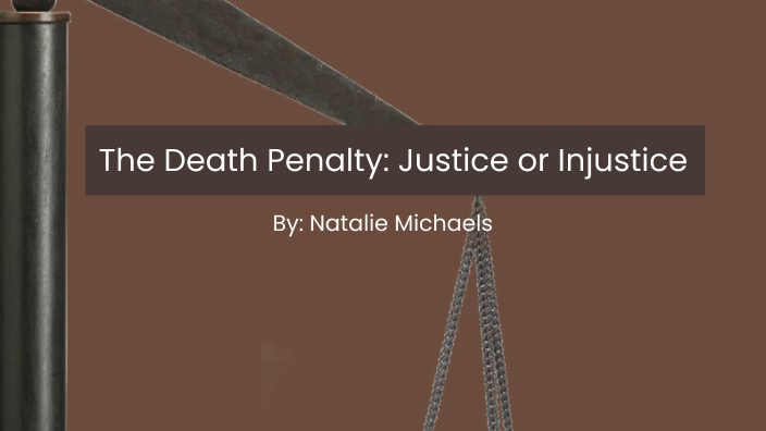 The Death Penalty: Justice or Injustice by Natalie Michaels on Prezi