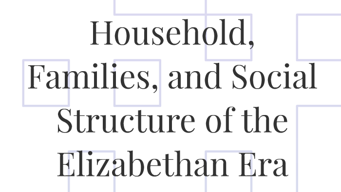 Household, Families, and Social Structure of the Elizabethan by Jenna ...