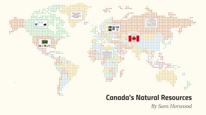 Canada's Natural Resources by Sam Horwood on Prezi