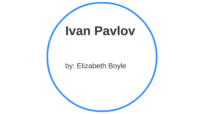 Ivan Pavlov by Elizabeth Boyle on Prezi