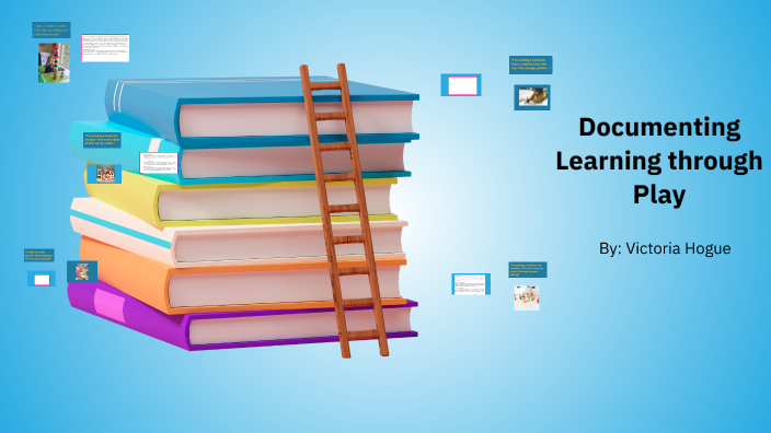 Documenting Learning through Play by Victoria Hogue on Prezi
