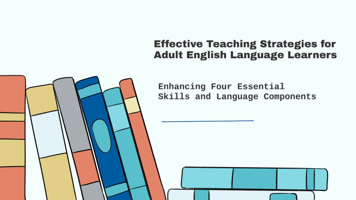 Effective Teaching Strategies for Adult English Language Learners by Jo ...