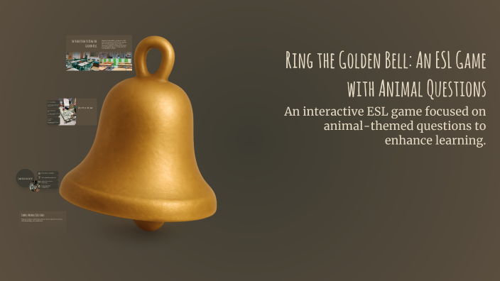 Ring the Golden Bell: An ESL Game with Animal Questions by Vy Ngô on Prezi