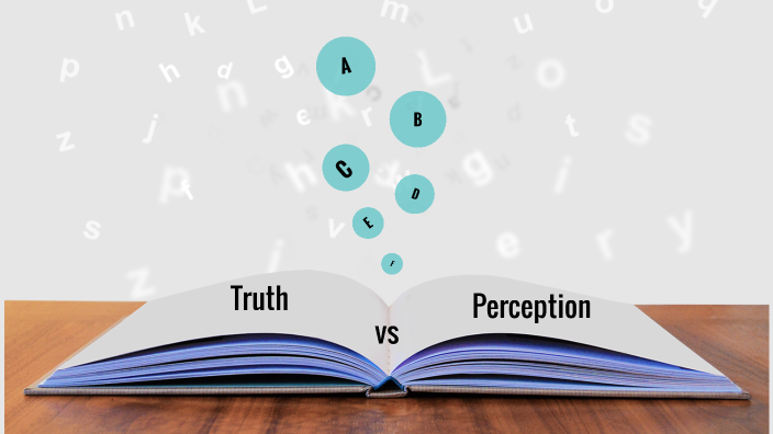 Truth Vs Perception by Pranathi Irrinki on Prezi