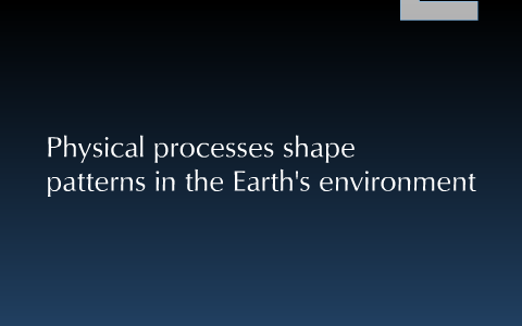 Physical processes that shape Earth by Avonna Swartz on Prezi