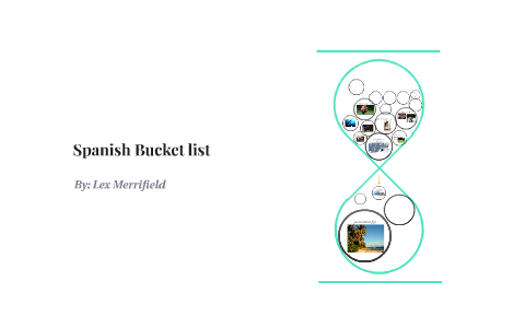 Spanish Bucket list by Lex Merrifield on Prezi