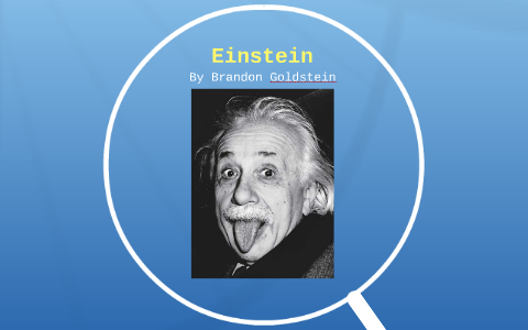 Einstein by Brandon Goldstein on Prezi