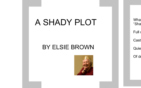 A SHADY PLOT BY ELSIE BROWN by kavitha neeta on Prezi