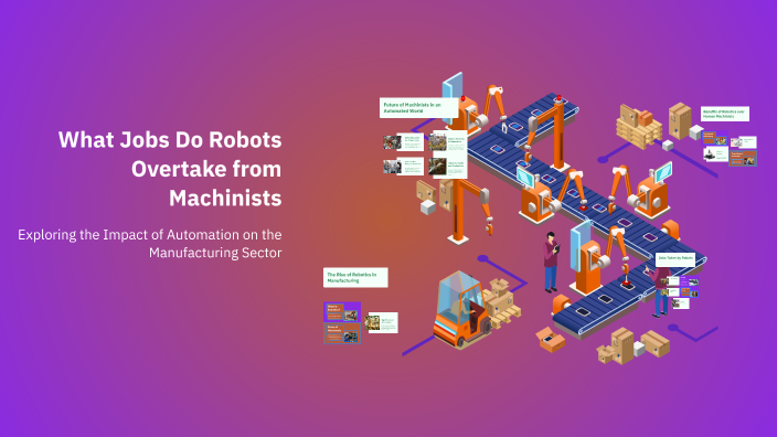 What Jobs Do Robots Overtake from Machinists by Gustav Schulz on Prezi