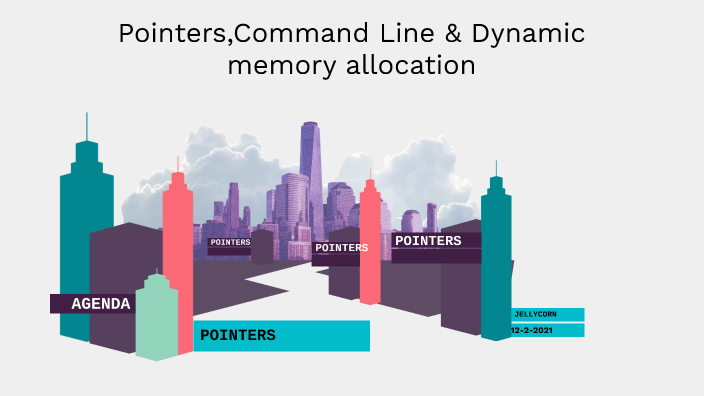 Pointers,Command Line & Dynamic memory allocation by Jellycorn sa on Prezi