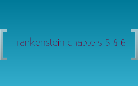 Frankenstein Chapters 5 & 6 by Selena Garcia on Prezi