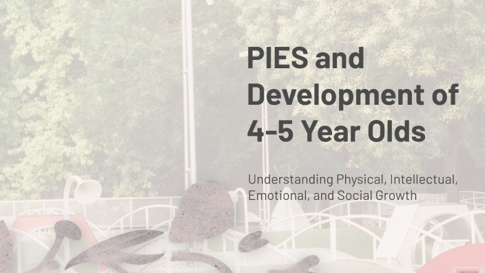 PIES and Development of 4-5 Year Olds by Ellaina Parrino on Prezi