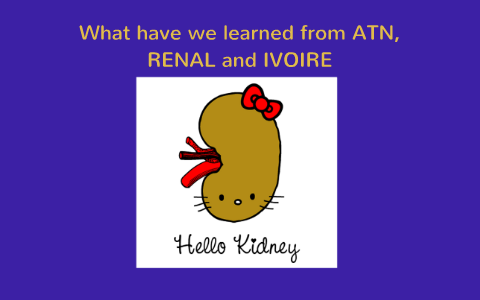 Hello Kidney: What Have we learned from ATN and RENAL by E S on Prezi