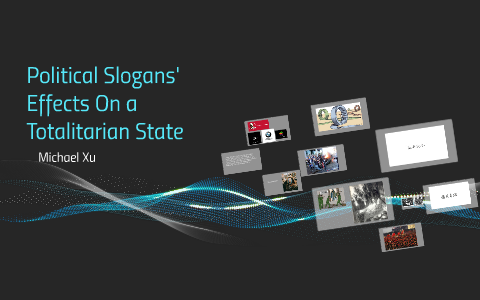 Political Slogans' Effects On a Totalitarian State by Michael Xu on Prezi