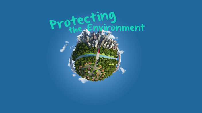 Protecting the Environment by nghia nguyen on Prezi
