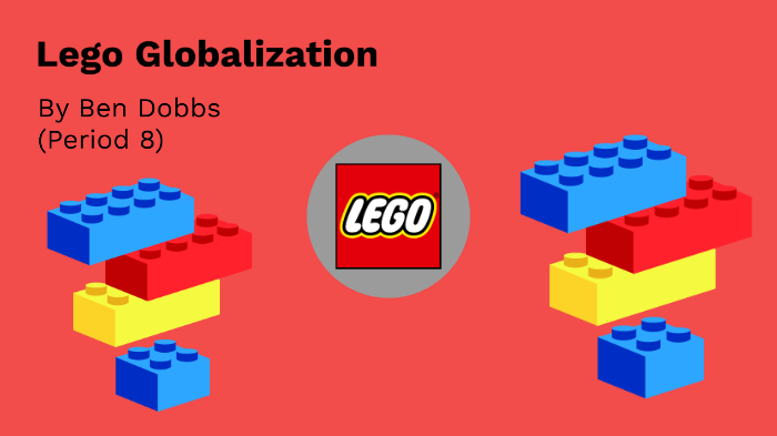 LEGO Globalization Project by Benjamin Dobbs on Prezi