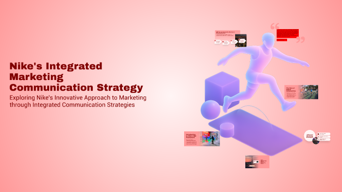 Nike's Integrated Marketing Communication Strategy by Mesho Aly on Prezi