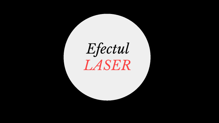 Efectul LASER by Nicole Palita on Prezi