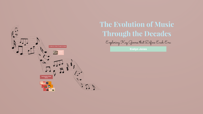 The Evolution of Music Through the Decades by Evelyn Jones on Prezi