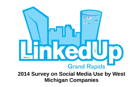 LinkedUp Grand Rapids 2014 Social Media Survey by Michael Yoder on Prezi