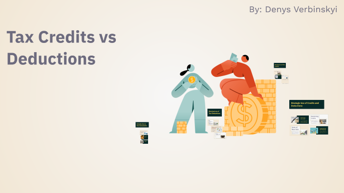 Tax Credits vs Deductions by Denys Verbinskyi on Prezi