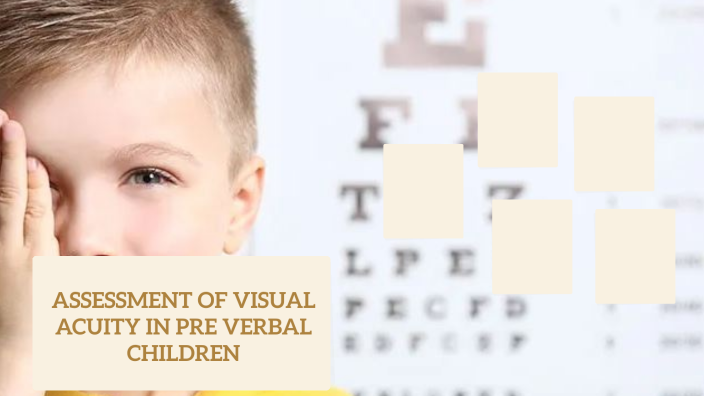 ASSESSMENT OF VISUAL ACUITY IN PREVERBAL CHILDREN by Nestle Ngo on Prezi
