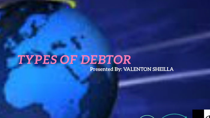 Types of Debtor: by sheilla valenton on Prezi