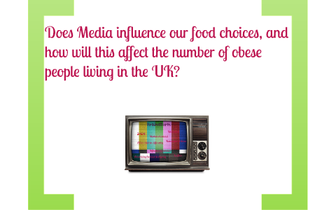 Does media influence our food choices? by Elizabeth Cunliffe on Prezi