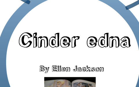 Cinder edna by cj honohan on Prezi