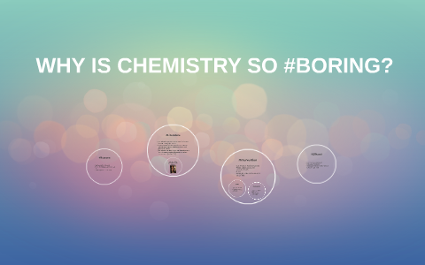 WHY IS CHEMISTRY SO #BORING? by Charles Nguyen on Prezi