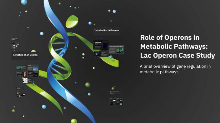 Role of Operons in Metabolic Pathways: Lac Operon Case Study by Ranjana on Prezi