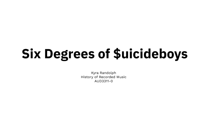Six Degrees of $uicideboys by Kyra Randolph on Prezi