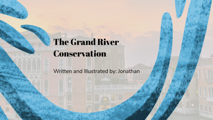 The Grand River Conservation Authority by Jon Meg on Prezi