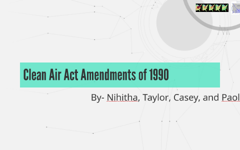 Clean Air Act Amendments of 1990 by nihitha woona on Prezi
