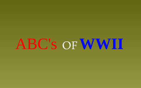 ABC'S of WW2 by Daniel Robert on Prezi
